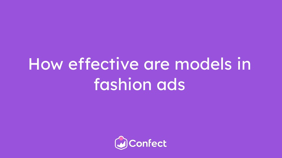 How effective are models in fashion ads - Confect.io